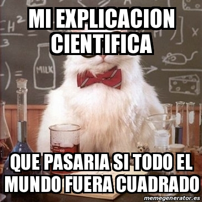 Meme Chemistry Cat - mi explicacion cientifica que pasaria si todo el ...