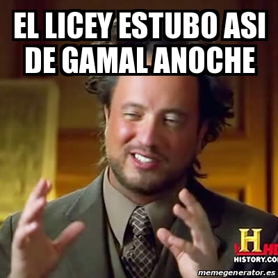 Meme Ancient Aliens - El licey estubo asi de gamal anoche - 25423026
