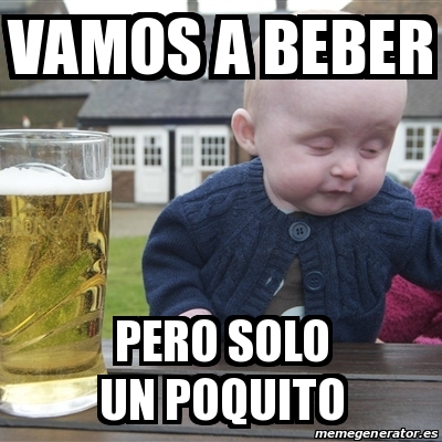 Meme Drunk Baby - Vamos a beber pero solo un poquito - 25428582