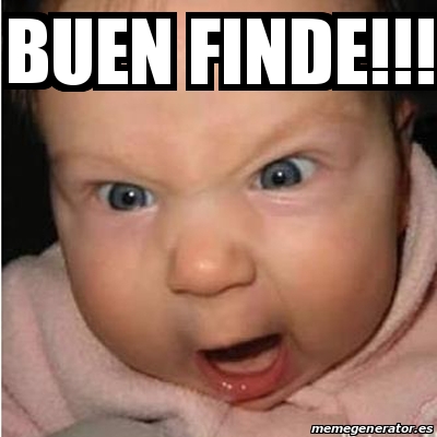 Meme Bebe furioso - Buen finde!!! - 25430921