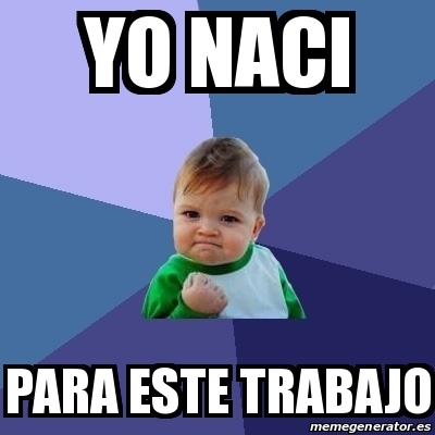 Meme Bebe Exitoso - Yo naci Para este trabajo - 25433032