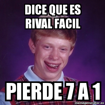 Meme Bad Luck Brian - Dice que es rival facil pierde 7 a 1 - 25433406