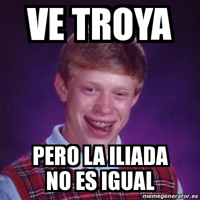 Meme Bad Luck Brian - Ve troya pero la iliada no es igual - 25435801