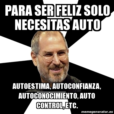 Meme Steve Jobs - Para ser feliz solo necesitas Auto Autoestima ...