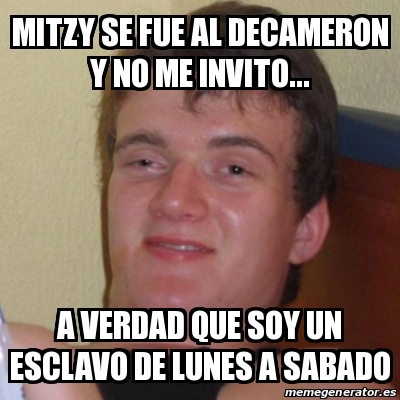 Meme Stoner Stanley - Mitzy se fue al Decameron y no me invito... A ...
