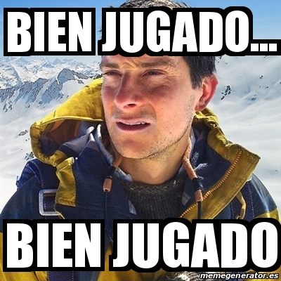 Meme Bear Grylls - bien jugado... bien jugado - 25436908