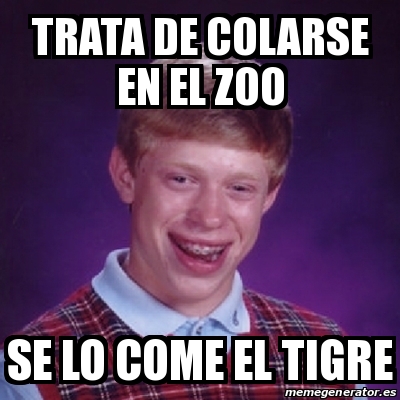 Meme Bad Luck Brian - Trata de colarse en el zoo Se lo come el tigre ...