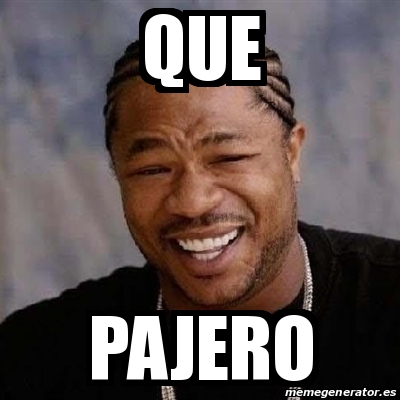 Meme Yo Dawg - QUE PAJERO - 25438952