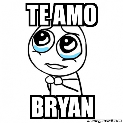 Meme Por favor - TE AMO bRYAN - 25442106
