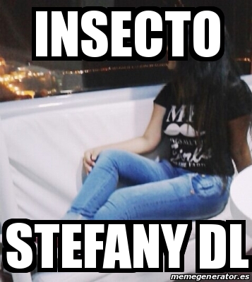 Meme Personalizado - insecto stefany dl - 25444117