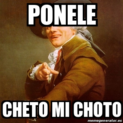 Meme Joseph Ducreux - Ponele cheto mi choto - 25445552
