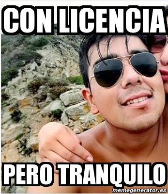 Meme Personalizado - con licencia pero tranquilo - 25448068