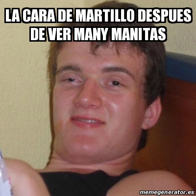 Meme Stoner Stanley - la cara de martillo despues de ver many manitas ...