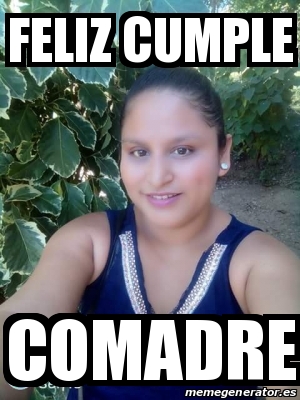 Meme Personalizado - feliz cumple comadre - 25459678