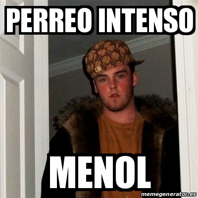 Meme Scumbag Steve - perreo intenso menol - 25464948