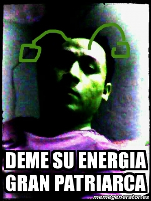 Meme Personalizado - deme su energia gran patriarca - 25465297