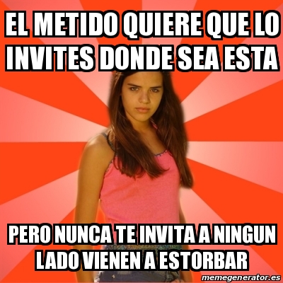 Meme Jealous Girl - el metido quiere que lo invites donde sea esta pero ...