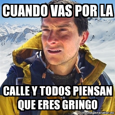 Meme Bear Grylls - cuando vas por la calle y todos piensan que eres ...
