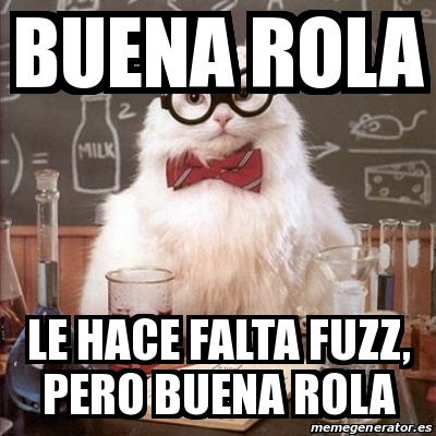 Meme Chemistry Cat - Buena rola le hace falta fuzz, pero buena rola - 25477354