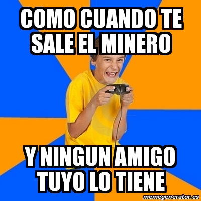 Meme Annoying Gamer Kid - como cuando te sale el minero y ningun amigo ...