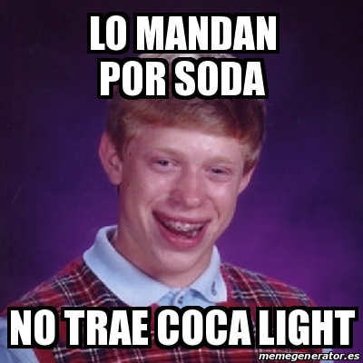 Meme Bad Luck Brian - Lo mandan por soda No trae coca light - 25479781