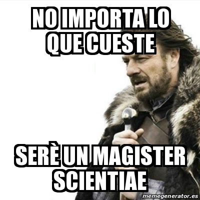 Meme Prepare Yourself - NO IMPORTA LO QUE CUESTE SERÃˆ UN MAGISTER ...