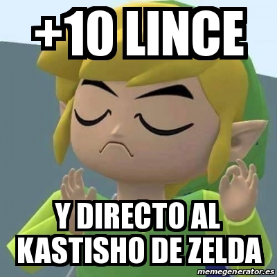 Meme Personalizado - +10 lince y directo al kastisho de zelda - 25480951