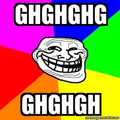 Meme Troll - ghghghg ghghgh - 25481183