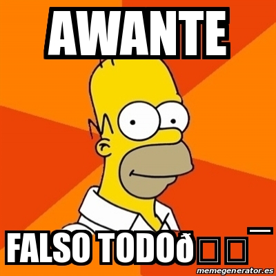 Meme Homer - AWANTE FALSO TODOðŸ’¯ - 25483934