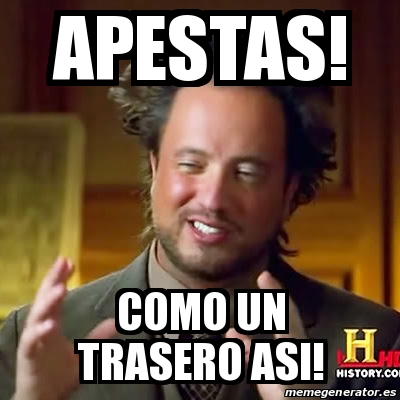 Meme Ancient Aliens - Apestas! Como Un Trasero Asi! - 25484973