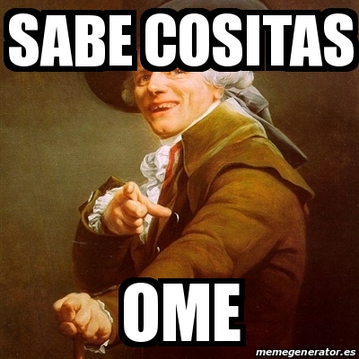Meme Joseph Ducreux - sabe cositas ome - 25486155