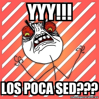 Meme I Hate - Yyy!!! Los poca sed??? - 25489459