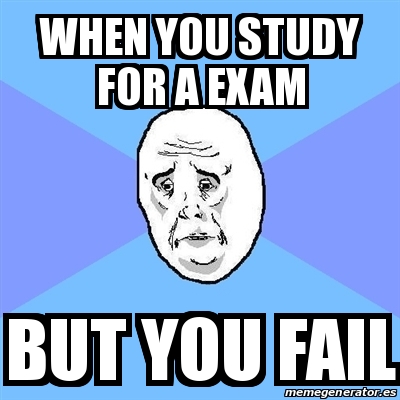 Meme Okay Guy - when you study for a exam but you fail - 25491816