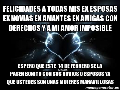 Meme Personalizado - Felicidades a todas mis ex esposas ex novias ex ...