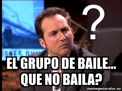 Meme Personalizado - El grupo de baile... que no baila? - 25492389