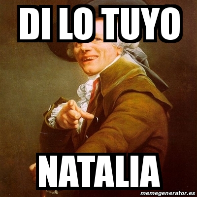 Meme Joseph Ducreux - Di lo tuyo Natalia - 25497976