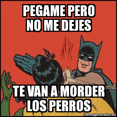 Meme Batman slaps Robin - Pegame pero no me dejes Te van a morder los ...
