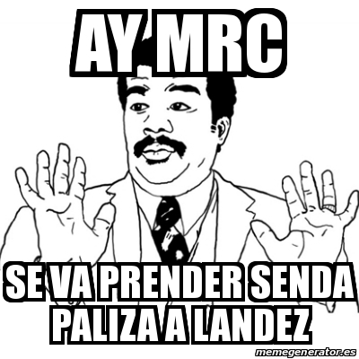 Meme Ay Si - Ay mrc se va prender senda paliza a landez - 25499650