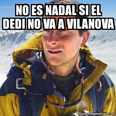 Meme Bear Grylls - No es nadal si el Dedi no va a vilanova - 25050937