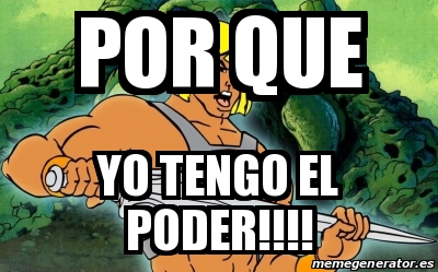Meme Personalizado - Por que Yo tengo el poder!!!! - 25051673