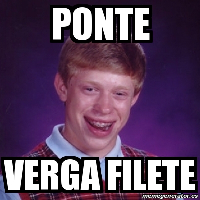 Meme Bad Luck Brian - ponte verga filete - 25052592