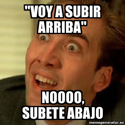 Meme No me digas - "Voy a subir arriba" Noooo, subete abajo - 25052874