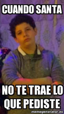 Meme Personalizado - Cuando Santa No te trae lo que pediste - 25055442