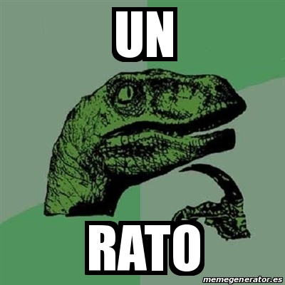 Meme Filosoraptor - Un Rato - 25055590