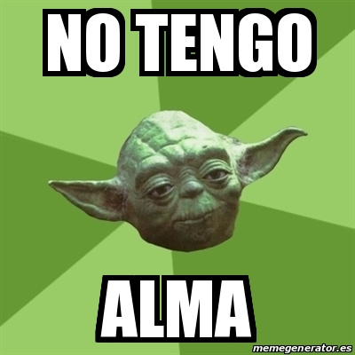 Meme Yoda - No tengo Alma - 25058626