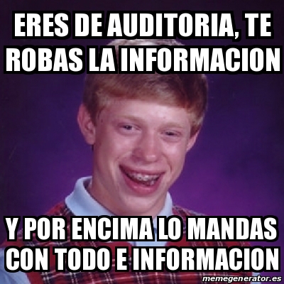 Meme Bad Luck Brian - eres de auditoria, te robas la informacion y por ...