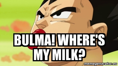 Meme Personalizado - bulma! Where's my milk? - 25508124