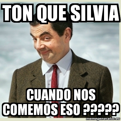 Meme Mr Bean - Ton que silvia Cuando nos comemos eso ????? - 25508892