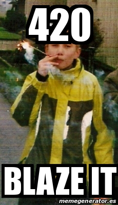 Meme Personalizado - 420 Blaze it - 25509659