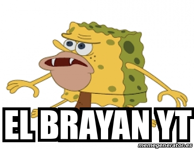 Meme Personalizado - El Brayan yt - 25509761